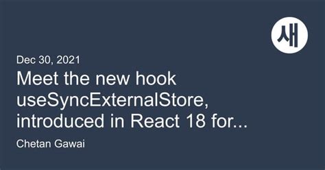 Meet The New Hook Usesyncexternalstore Introduced In React 18 For External Stores Rreactjs