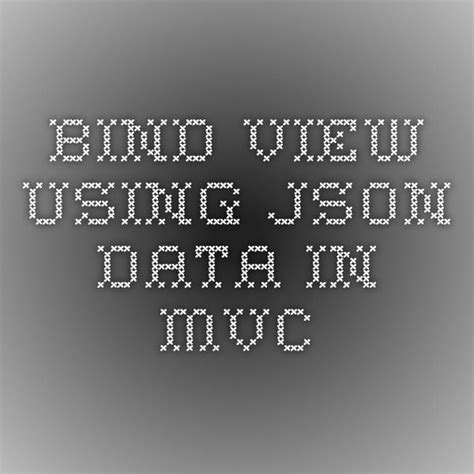 Bind View Using Json Data In Mvc Data Binding Coding