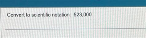 Solved Convert To Scientific Notation 523 000