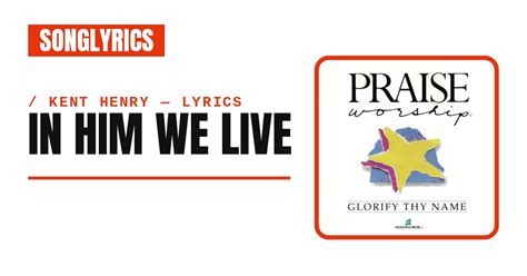 Kent Henry In Him We Live Lyrics And Meaning