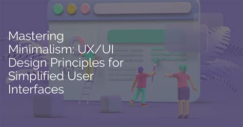 Mastering Minimalism UX UI Design Principles For Simplified User Interfaces