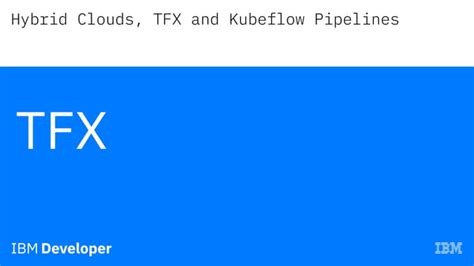 Hybrid Cloud Kubeflow And Tensorflow Extended Tfx Ppt