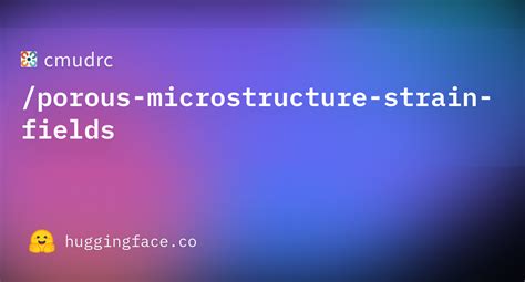 Cmudrc Porous Microstructure Strain Fields · Datasets At Hugging Face