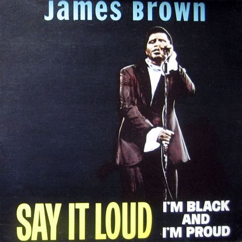 ‘say It Loud Im Black And Im Proud James Brown Speaks Volumes