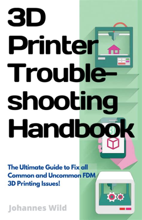 3d Printer Troubleshooting Handbook The Ultimate Guide To Fix All Common And Uncommon 3d