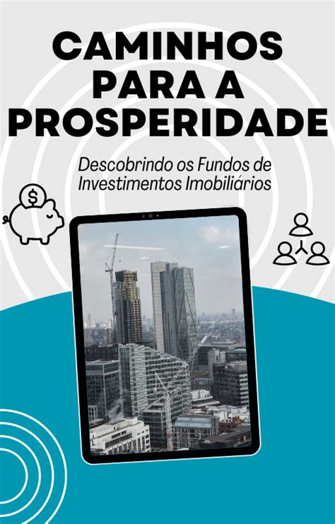 Caminhos Para A Prosperidade Descobrindo Os Fundos De Investimentos Imobiliários
