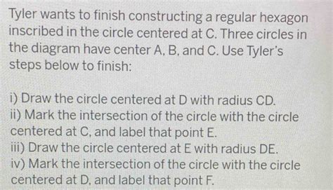 Tyler Wants To Finish Constructing A Regular Hexagon Inscribed In The