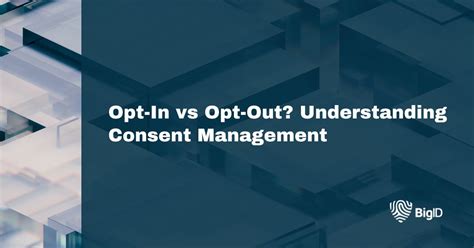 Opt In Vs Opt Out Understanding Consent Management Bigid