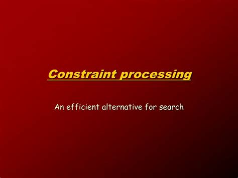 Ppt Efficient Constraint Processing Techniques And Applications Powerpoint Presentation Id