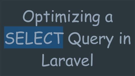 Optimizing A Select Query In Laravel Youtube