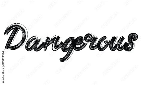 Dangerous Black Text Hand Written Brush Font Drawn Phrase Typography Decorative Script Letter On