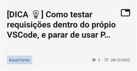Dica 💡 Como Testar Requisições Dentro Do Própio Vscode E Parar De