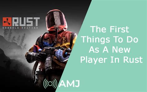 The First Things To Do As A New Player In Rust Amj