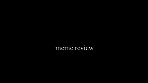 Meme Review Know Your Meme
