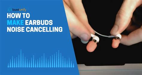 How To Make Earbuds Noise Cancelling In Steps