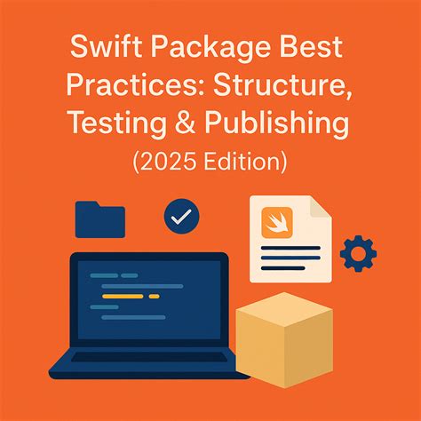 Swift Package Best Practices Structure Testing And Publishing 2025