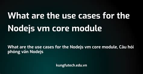 What Are The Use Cases For The Nodejs Vm Core Module
