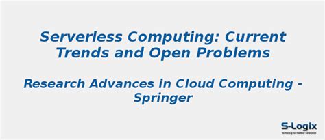 Serverless Computing Current Trends And Open Problems S Logix