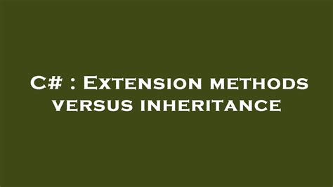 c extension methods versus inheritance youtube