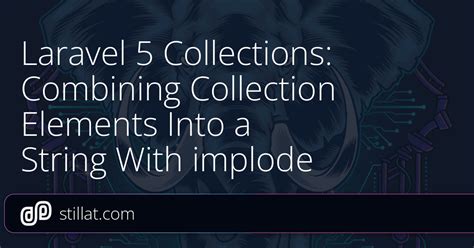 Laravel 5 Collections Combining Collection Elements Into A String With Implode Stillat