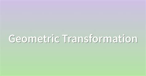 Geometric Transformation
