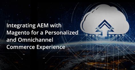 Integrating AEM With Magento For A Omnichannel Commerce Experience