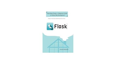 Flask Made Simple A Beginners Guide To Python Web Development