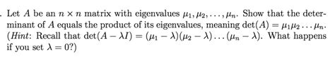 Solved Let A Be An N X N Matrix With Eigenvalues 1 042 Pn Show
