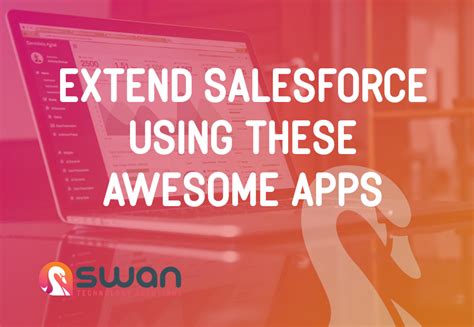 Extend Salesforce Using These Awesome Apps Swan Technology Solutions