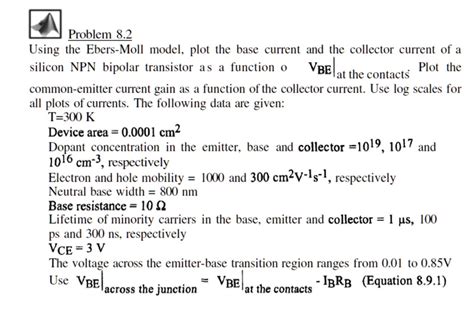 Solved Problem 8 2 Using The Ebers Moll Model Plot The Base Current And The Collector Current
