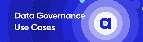 10 Data Governance Use Cases You Need To Know