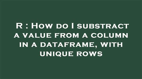 R How Do I Substract A Value From A Column In A Dataframe With