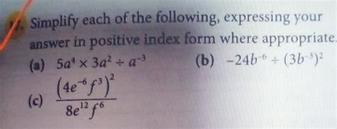 Solved Simplify Each Of The Following Expressing Your Answer In Positive Index Form Where
