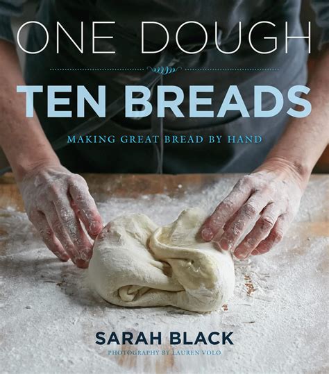 One Dough Ten Breads Making Great Bread By Hand Black Sarah