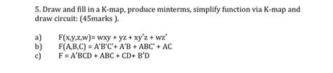 Solved Draw And Fill In A K Map Produce Minterms Chegg Com
