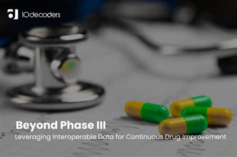 Beyond Phase Iii Leveraging Interoperable Data For Continuous Drug Improvement 10decoders