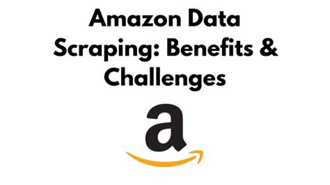 Amazon Data Scraping Benefits And Challenges Ecommerce Api