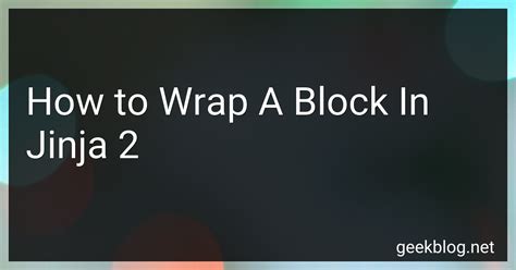 How To Wrap A Block In Jinja 2 In 2025