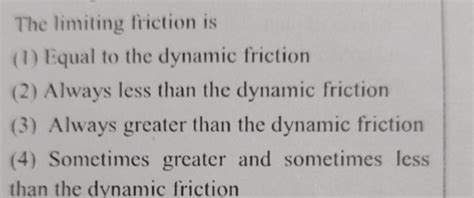 The Limiting Friction Is 1 Equal To The Dynamic Friction 2 Always Les The Limiting Friction Is 1 Equal To The Dynamic Friction 2 Always Les