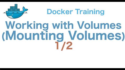Docker Training 2329 Working With Volumes Mounting Volume 12 Youtube