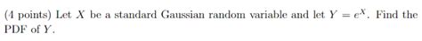 Solved 4 Points Let X Be A Standard Gaussian Random