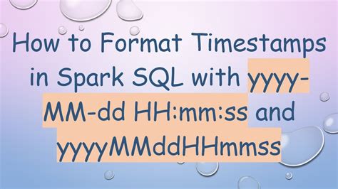 How To Format Timestamps In Spark Sql With Yyyy Mm Dd Hhmmss And