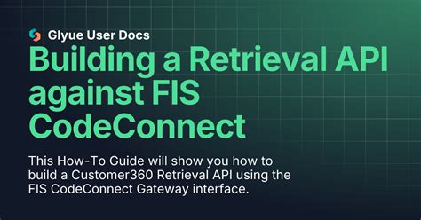 Building A Retrieval Api Against Fis Codeconnect Glyue User Docs Building A Retrieval Api Against Fis Codeconnect Glyue User Docs