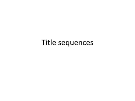 Title Sequence Analysis Ppt Free Download Title Sequence Analysis Ppt Free Download