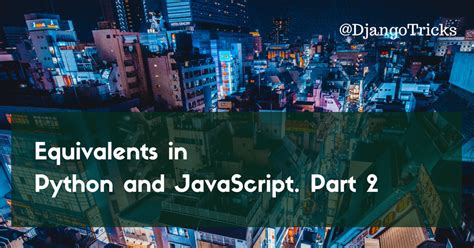 Djangotricks Equivalents In Python And Javascript Part 2