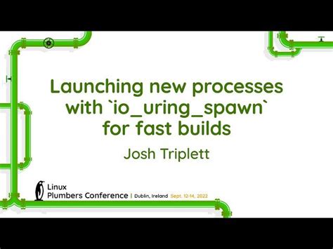 Linux Plumbers Conference Talk Launching New Processes With `iouringspawn` For Fast Builds