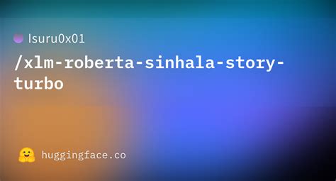 Isuru0x01 Xlm Roberta Sinhala Story Turbo · Hugging Face