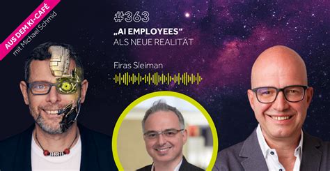 363 „ai Employees“ Als Neue Realität Im Gespräch Mit Firas Sleiman