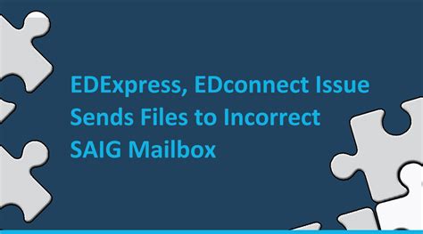 Edexpress Edconnect Issue Sends Files To Incorrect Saig Mailbox