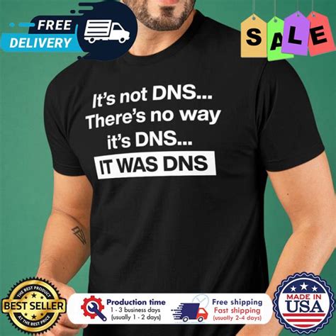 Its Not DNS Theres No Way Its DNS It Was DNS Shirt Picturestees Clothing LLC